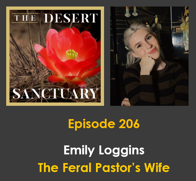 206 – Emily Loggins – The Feral Pastor’s Wife – The Desert Sanctuary