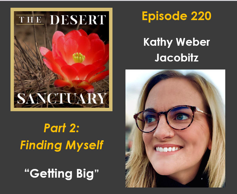 220 – Kathy Weber-Jacobitz (Part 2) – Getting Big – The Desert Sanctuary