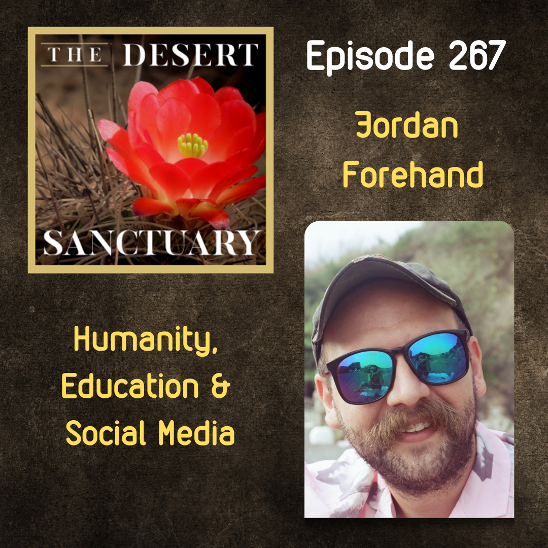 267 – Jordan Forehand – Humanity, Education & Social Media – The Desert ...