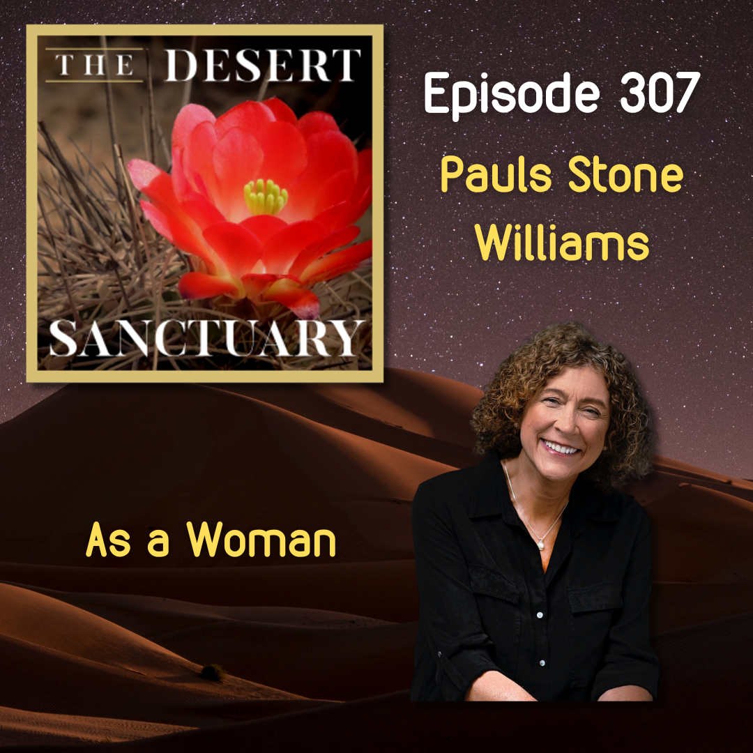 307 – As a Woman – Paula Stone Williams – The Desert Sanctuary
