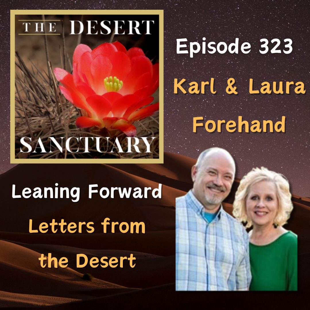 323 – Leaning Forward: Letters from the Desert – The Desert Sanctuary