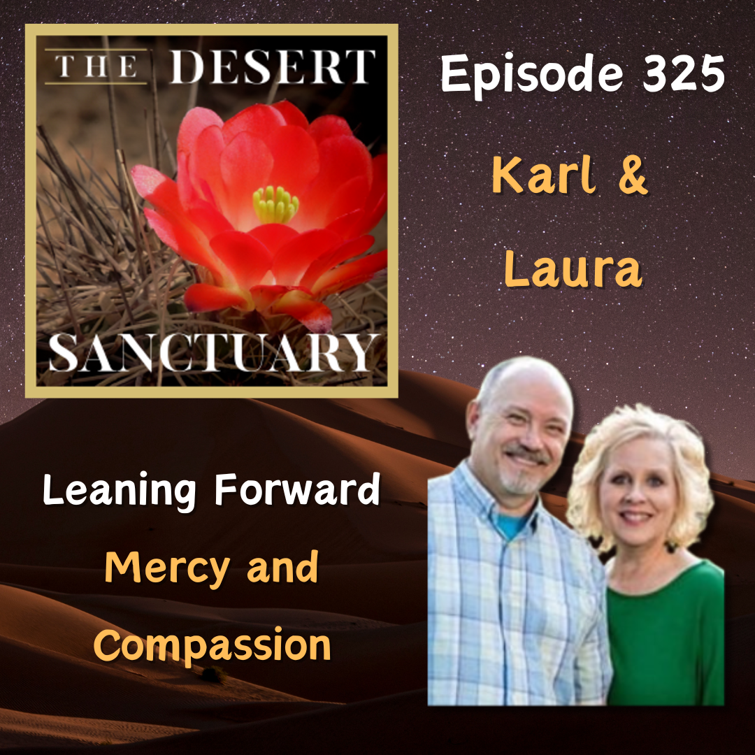 325 – Karl & Laura – Mercy and Compassion – The Desert Sanctuary