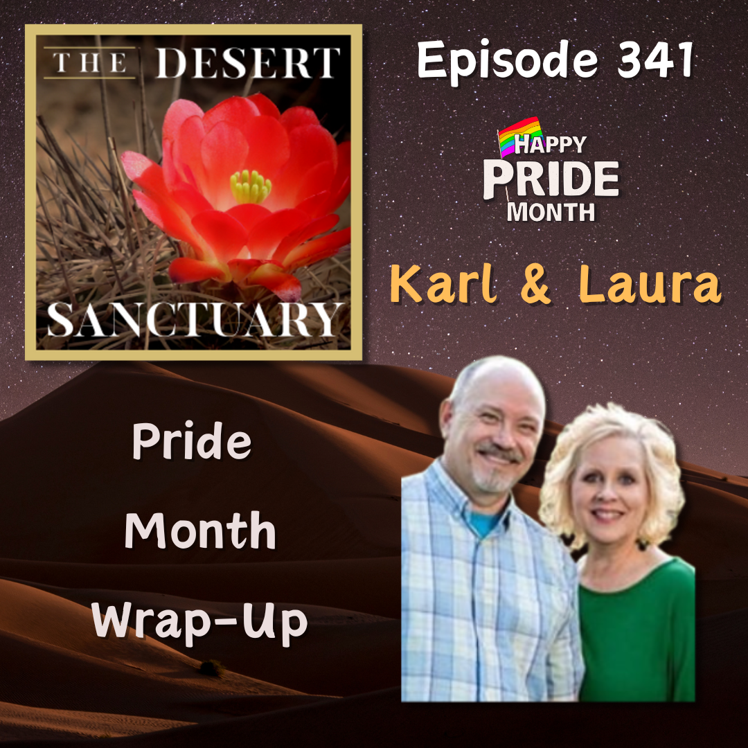 341 – Karl & Laura – Pride Month Wrap-up – The Desert Sanctuary