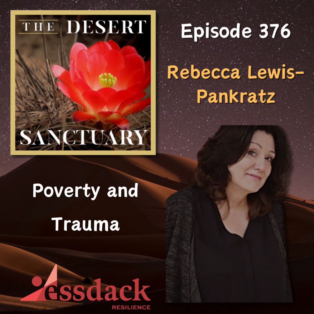 376 – Rebecca Lewis-Pankratz – Poverty and Trauma – The Desert Sanctuary