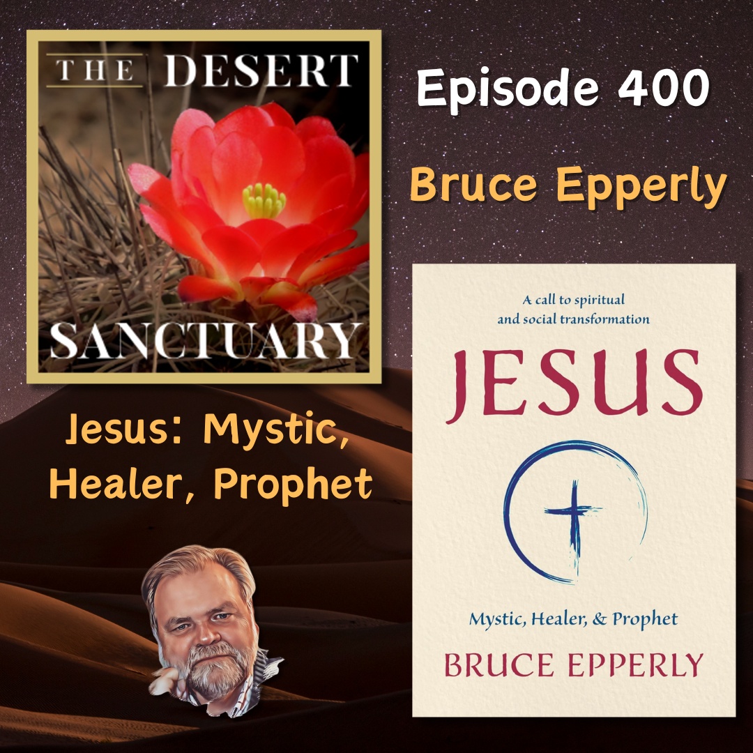 400 – Bruce Epperly – Jesus: Mystic, Healer, Prophet – The Desert Sanctuary