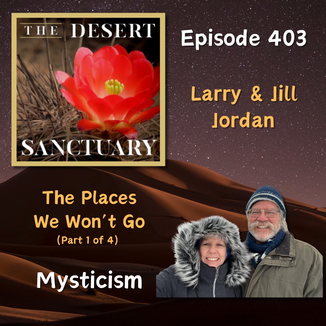 403 – Larry & Jill Jordan – Mysticism – The Desert Sanctuary
