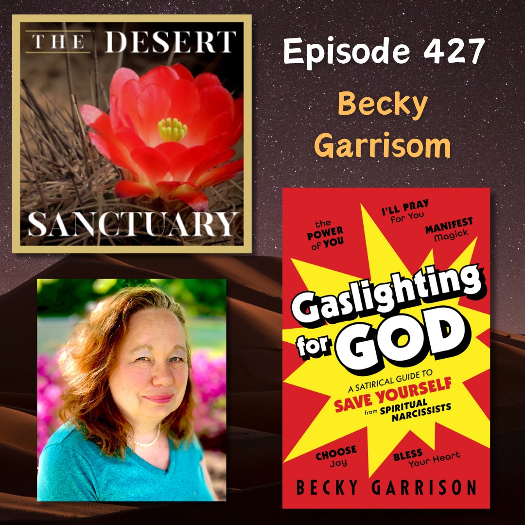 427 – Becky Garrison – Gaslighting for God – The Desert Sanctuary